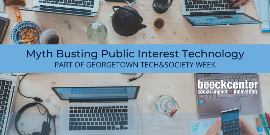 Myth Busting Public Interest Technology (Part of Georgetown Tech & Society Week) - Beeck Center